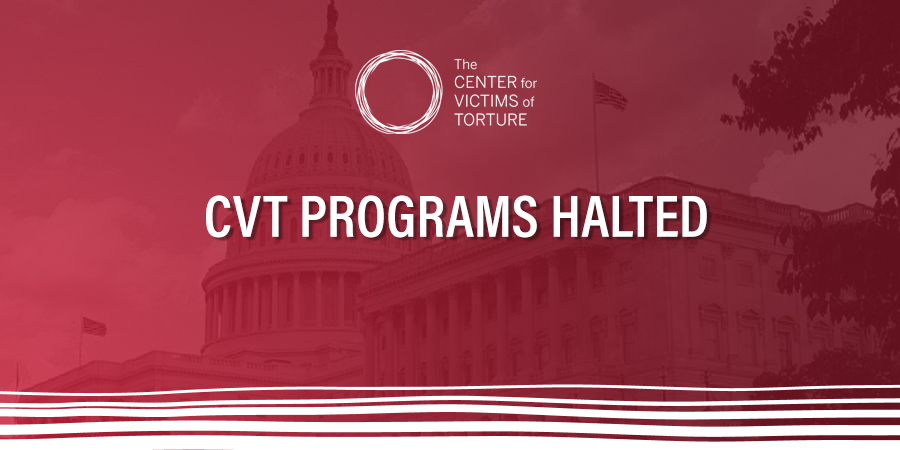 CVT Programs Halted by U.S. Government Cuts - Center for Victims of Torture